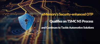 eMemory’s security-enhanced OTP qualifies on TSMC N5 process – Electronics World
