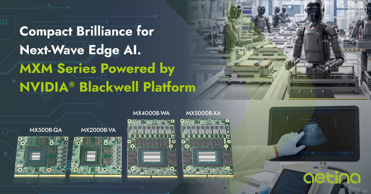 Aetina launches MXM module powered by NVIDIA Blackwell Platform, for ...